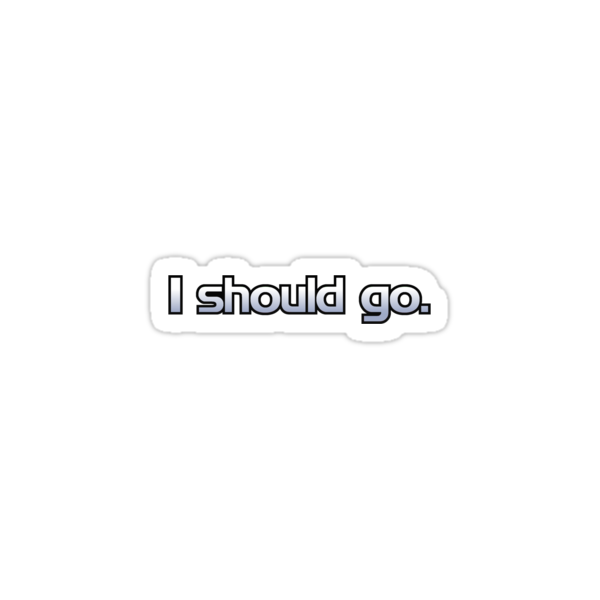 I Should Go Mass Effect Quote No Logo Stickers By M Russell Redbubble